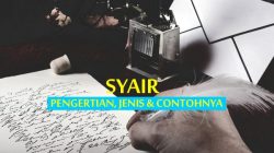 Pengertian Syair: Asal Kata, Jenis, dan Contohnya